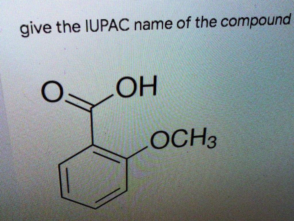 SOLVED: give the IUPAC name of the compound O OH OCH3