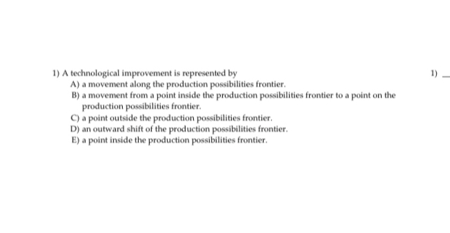 [GET ANSWER] 1) A technological improvement is represented by 1) A) a ...