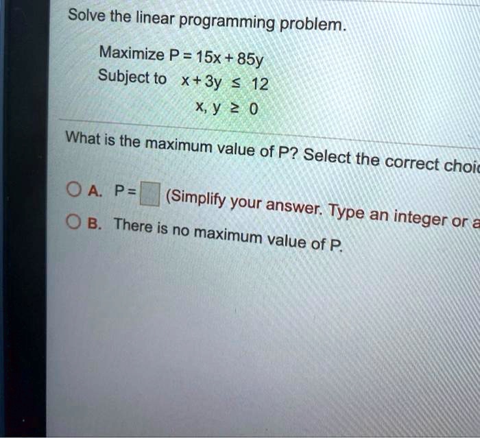 SOLVED: Solve the linear programming problem. Maximize P = 15x + 85y ...