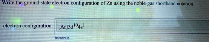 Write The Ground State Electron Configuration Of Zn Using The Noble Gas Shorthand Notation