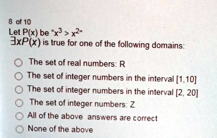 SOLVED:8 of 10 Let P(x) be *x? > x2" IxPix) is true for one of the following domains: The set of ...