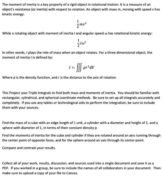 The moment of inertia is a key property of a rigid object in rotational motion. It is a measure ...