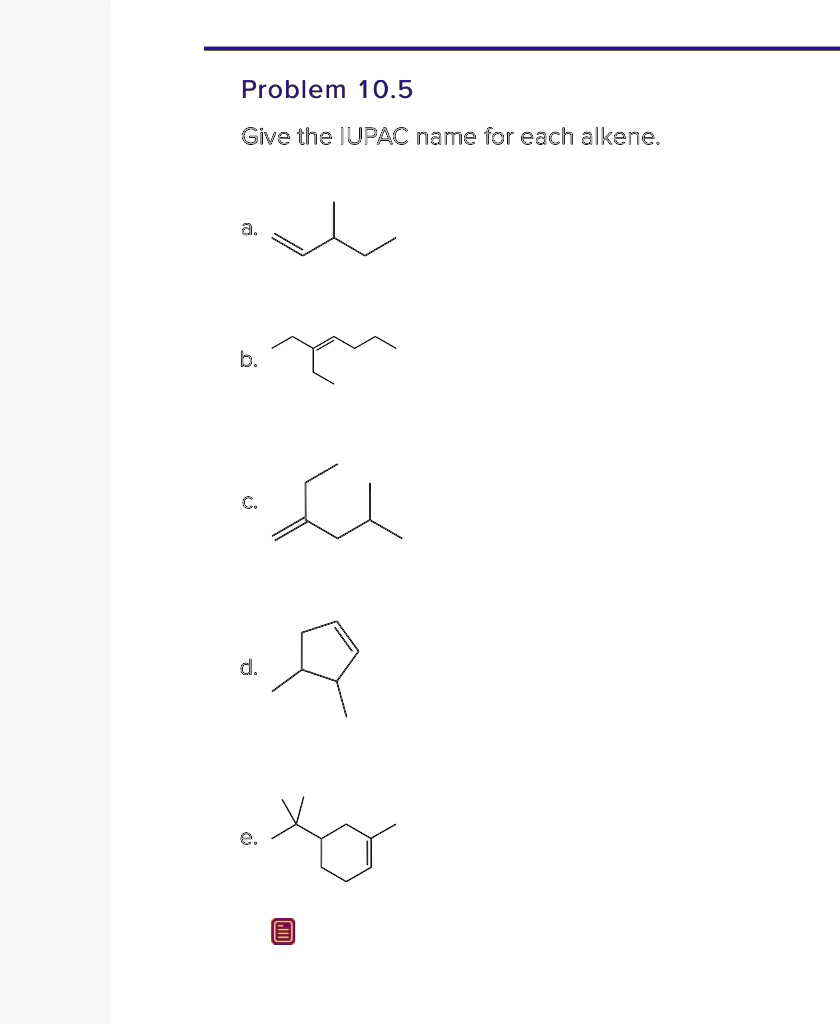 Problem 10.5 Give the IUPAC name for each alkene: