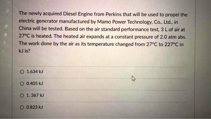 SOLVED: The newly acquired Diesel Engine from Perkins that will be used ...