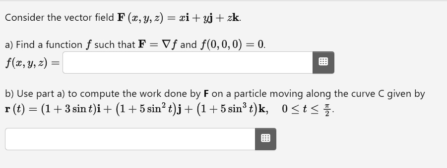 Consider the vector field F (x, y, z) = xi + yj + zk. a) Find a function f such that F = ∇f and ...