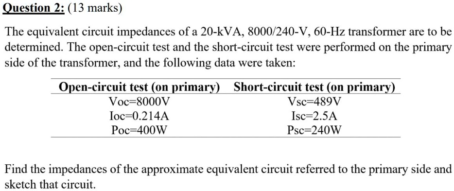 SOLVED: Question 2: (13 marks) The equivalent circuit impedances of a ... SOLVED: Question 2: (13 marks) The equivalent circuit impedances of a ...