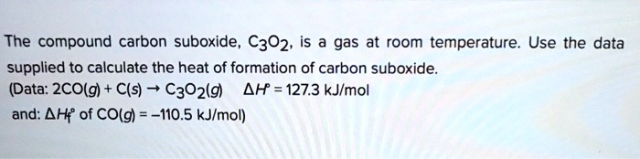 the compound carbon suboxide c302 is a gas at room temperature use the ...