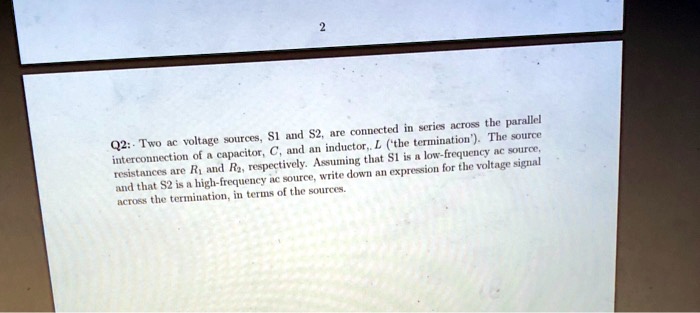 SOLVED: 2 Q2:Two ac voltage sources,Sl and S2, are connected in series ...