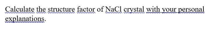 SOLVED: Calculate the structure factor of NaCl crystal with your ...