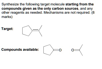 synthesize the following target molecule starting from the compounds given as the only carbon ...