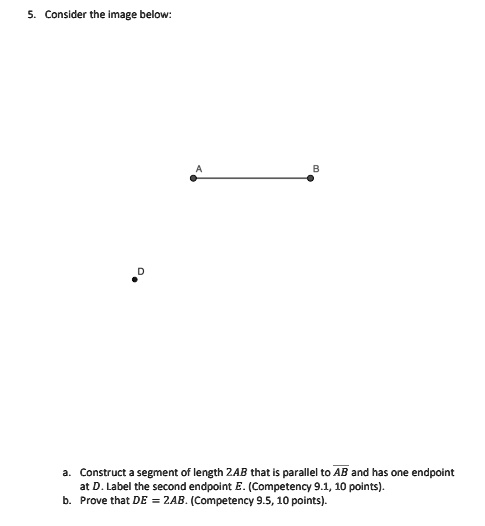 5. Consider the image below: D A B a. Construct a segment of length 2AB ...