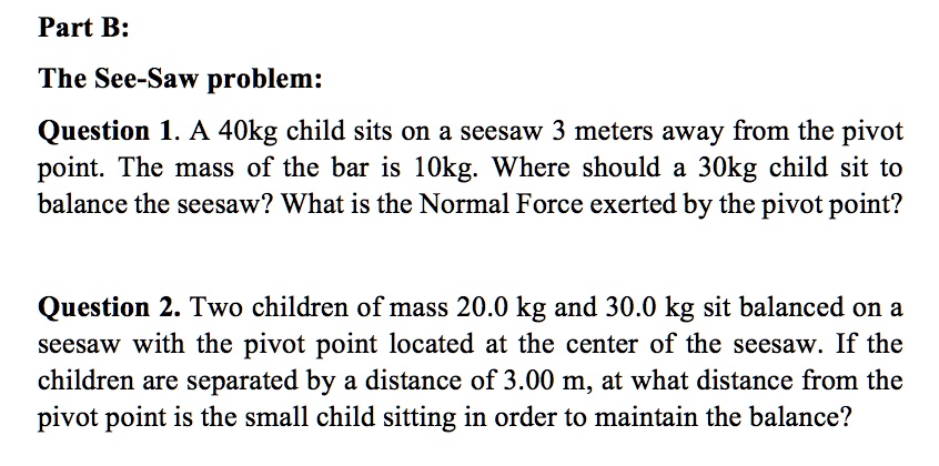 SOLVED: Part B: The See-Saw problem: Question 1. A 40 kg child sits on a seesaw 3 meters away ...