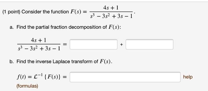 SOLVED: 4s + [ point) Consider the function F(s) = 83 - 3s^2 + 3s - 1. Find the partial fraction ...