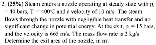 SOLVED: Answer the question clearly please. 2.(25%) Steam enters a ...
