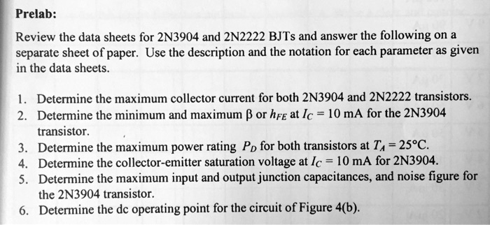SOLVED: Prelab: Review the data sheets for 2N3904 and 2N2222 BJTs and answer the following on a ...