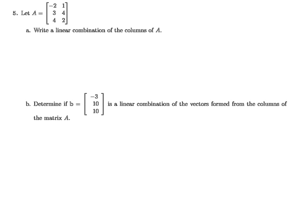 Solved 5 Let A Write A Lincar Combination Of Thc Columns Of A B Determine If B 10 Is A