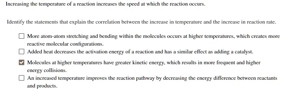 SOLVED: Increasing the temperature of a reaction increases the speed at ...