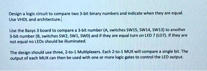 Solved Design A Logic Circuit To Compare Two 3 Bit Binary Numbers And Indicate When They Are