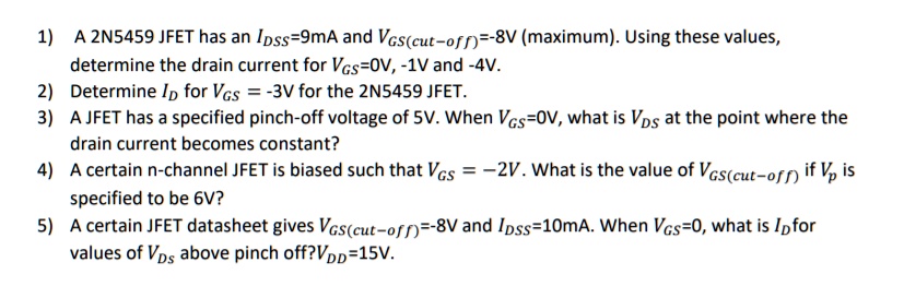 1) A 2N5459 JFET has an IDSS=9mA and VGS(cut-off)=-8V (maximum). Using ...