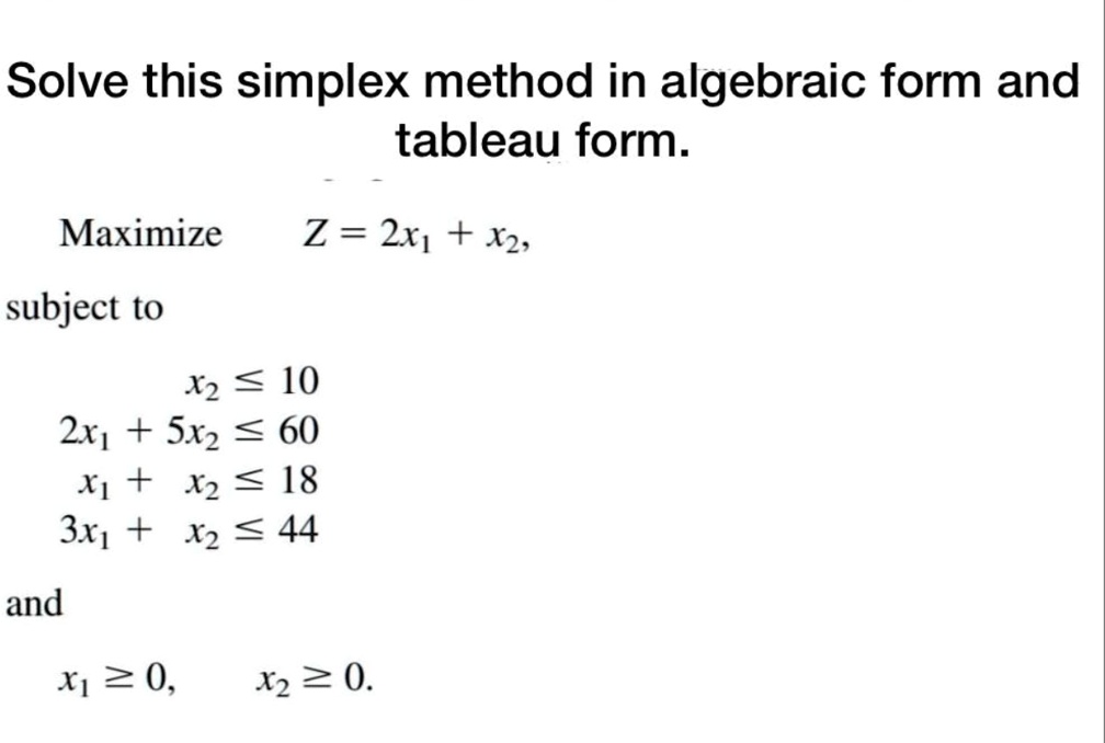 SOLVED: Solve this simplex method in algebraic form and tableau form ...
