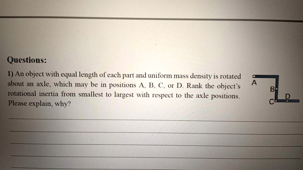 SOLVED: Questions: 1) An object with equal length of each part and uniform mass density is ...