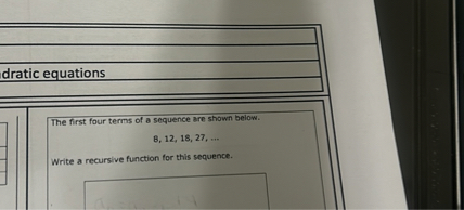 dratic equations The first four terms of a sequence are shown below. B, 12,18,27, … Write a ...