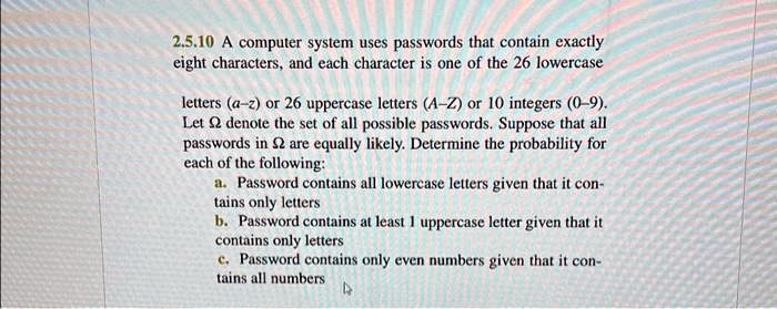 SOLVED: 2.5.10 A computer system uses passwords that contain exactly eight characters, and each ...