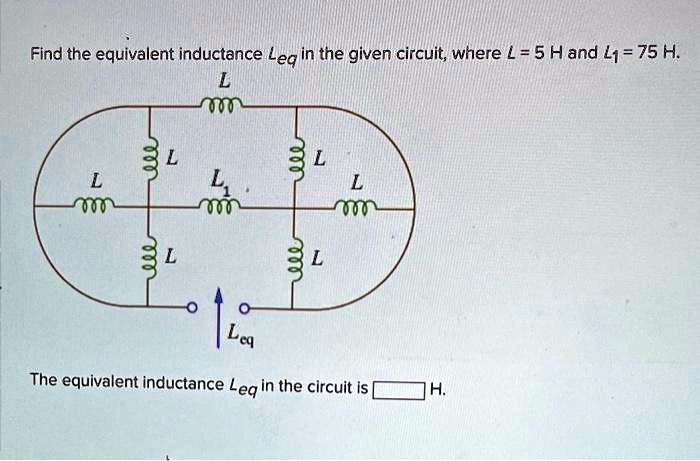 SOLVED: Find the equivalent inductance Leq in the given circuit, where ... SOLVED: Find the equivalent inductance Leq in the given circuit, where ...