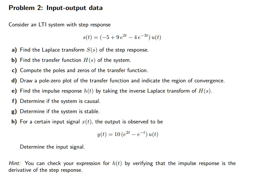 SOLVED: Problem 2: Input-output data Consider an LTI system with step response: s(t) = (-5 + 9e ...