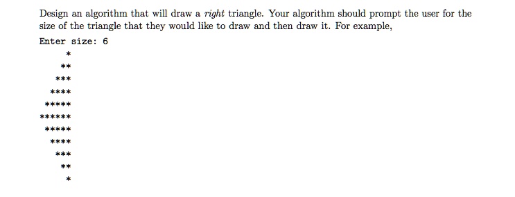 Design an algorithm that will draw a right triangle. Your algorithm should prompt the user for ...