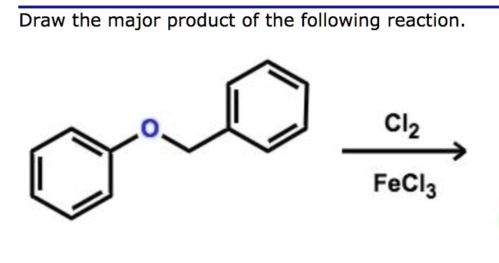 SOLVED: Draw the major product of the following reaction: Cl2 + FeCl3