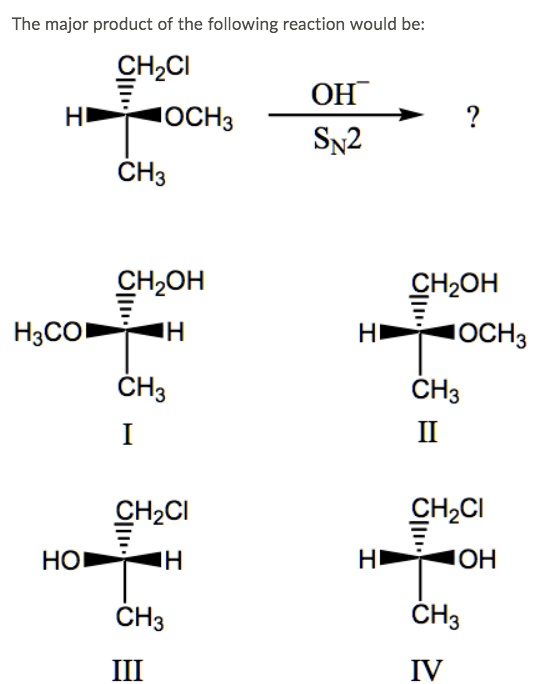 The major product of the following reaction would be: CH3Cl + HOCH3 ...