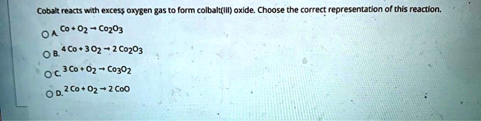 SOLVED: Cobalt reacts with excess Oxygen gas to form cobalt(III) oxide ...