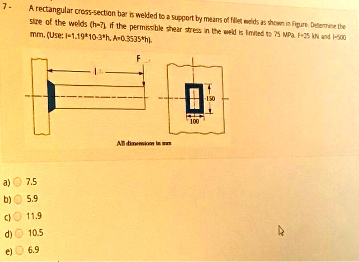 7- A rectangular cross-section bar is welded to a support by means of ...