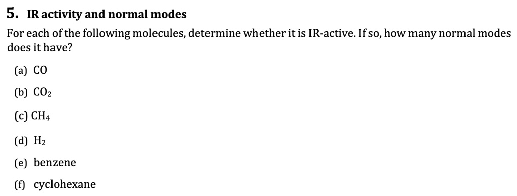 5. IR activity and normal modes For each ofthe following molecules ... 5. IR activity and normal modes For each ofthe following molecules ...