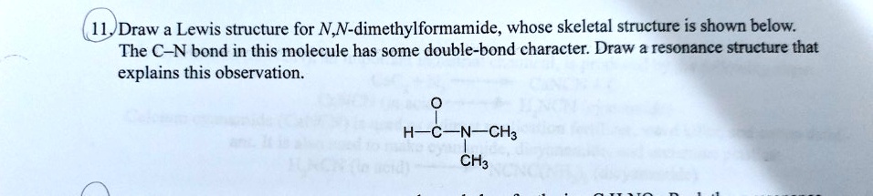 SOLVED: 11 Draw a Lewis structure for N N-dimethylformamide, whose skeletal structure is shown ...