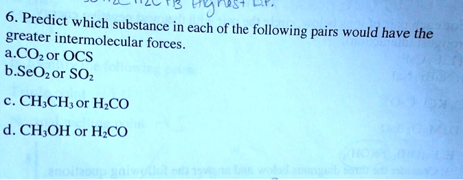 SOLVED: 7 MWst PS 6. Predict which substance in each of the following pairs would have greater ...