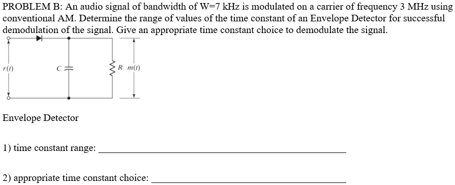 SOLVED: PROBLEM B: An audio signal of bandwidth of W=7 kHz is modulated ...