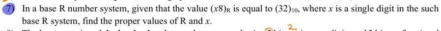 7) In a base R number system, given that the value (x8)r is equal to ...