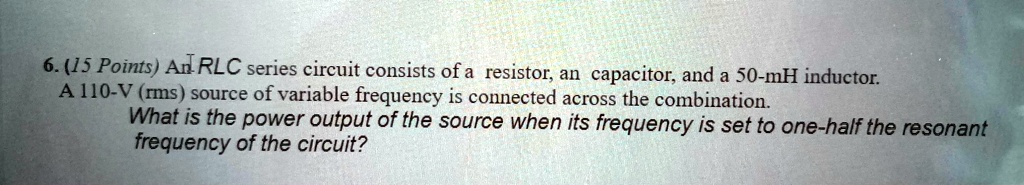 SOLVED: 6.15 Points: An RLC series circuit consists of a resistor, a ...