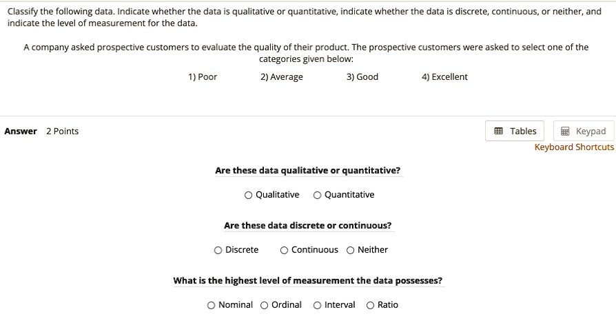 SOLVED: Classify the following data. Indicate whether the data is ...