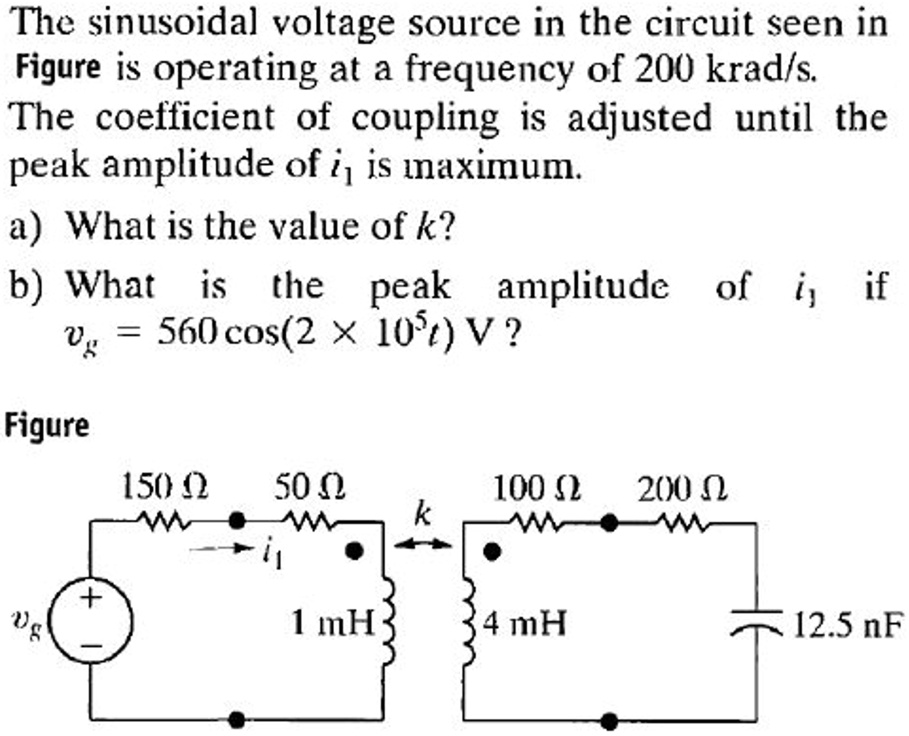 [GET ANSWER] The sinusoidal voltage source in the circuit seen in Figure is operating at a ...