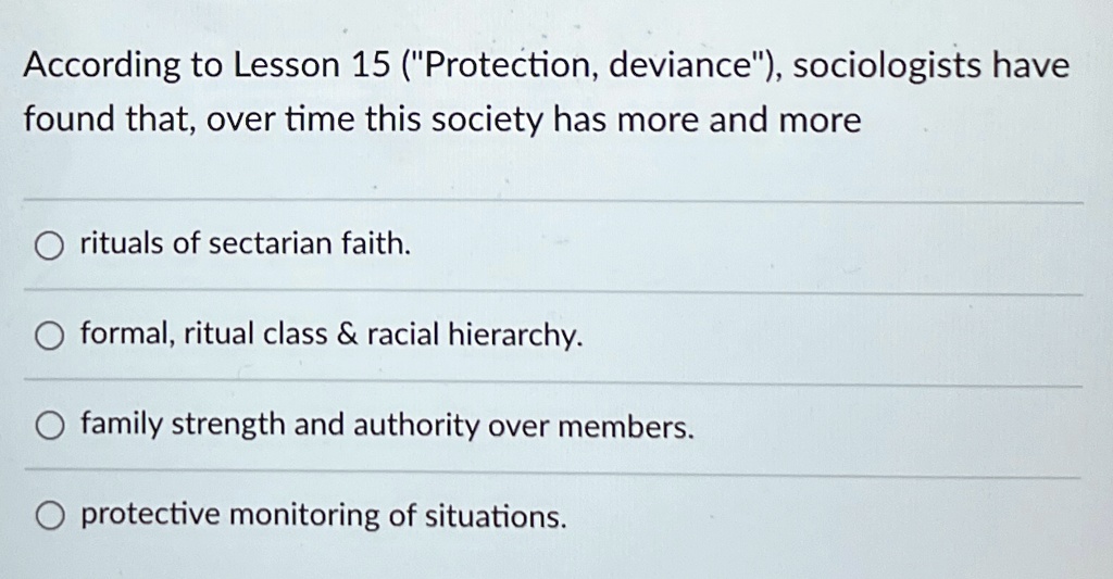 According to Lesson 15 ("Protection, deviance"), sociologists have ...