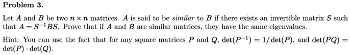 SOLVED: Problem Let A and B be two matFiccs. Said to he similar to B if there exists invertible ...