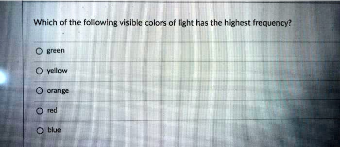 which of the following visible colors of light has the highest ...