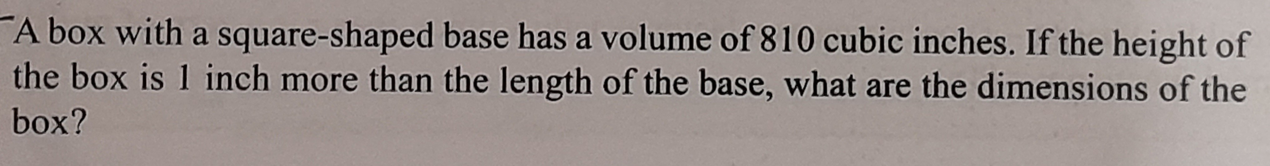 A box with a square-shaped base has a volume of 810 cubic...