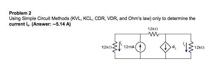 SOLVED: Using Simple Circuit Methods (KVL, KCL, CDR, VDR, and Ohm's law) only to determine the ...