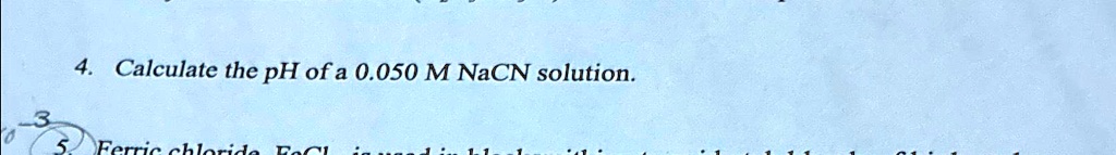Calculate the pH of a 0.050M NaCN solution. 4.Calculate the pH of a 0. ...