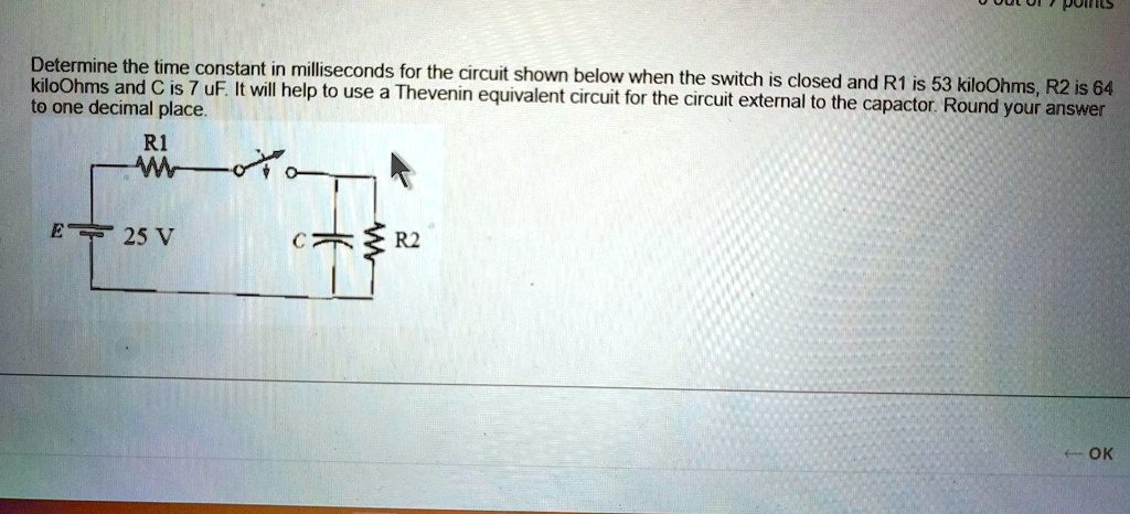 Determine the time constant in milliseconds for the circuit shown below ...