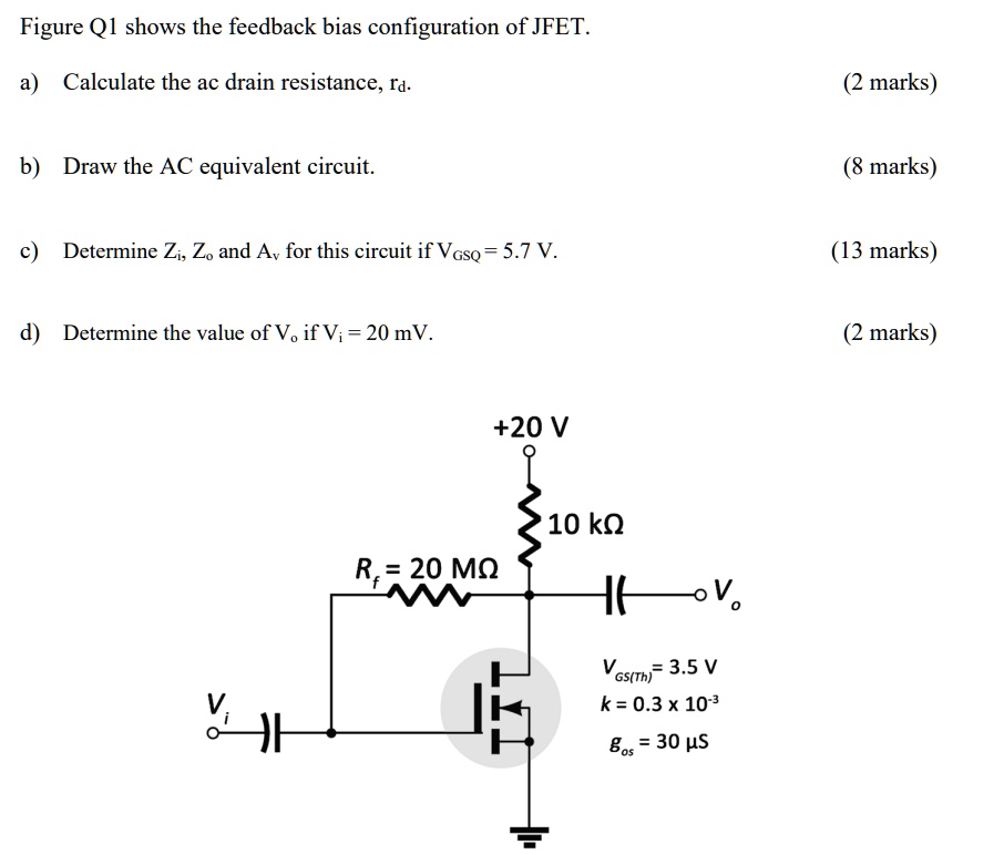 VIDEO solution: Figure Q1 shows the feedback bias configuration of JFET. a) Calculate the ac ...